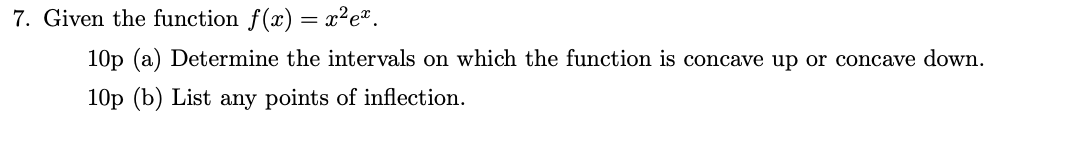 Solved 7. Given the function f(x)=x2ex. 10p (a) Determine | Chegg.com