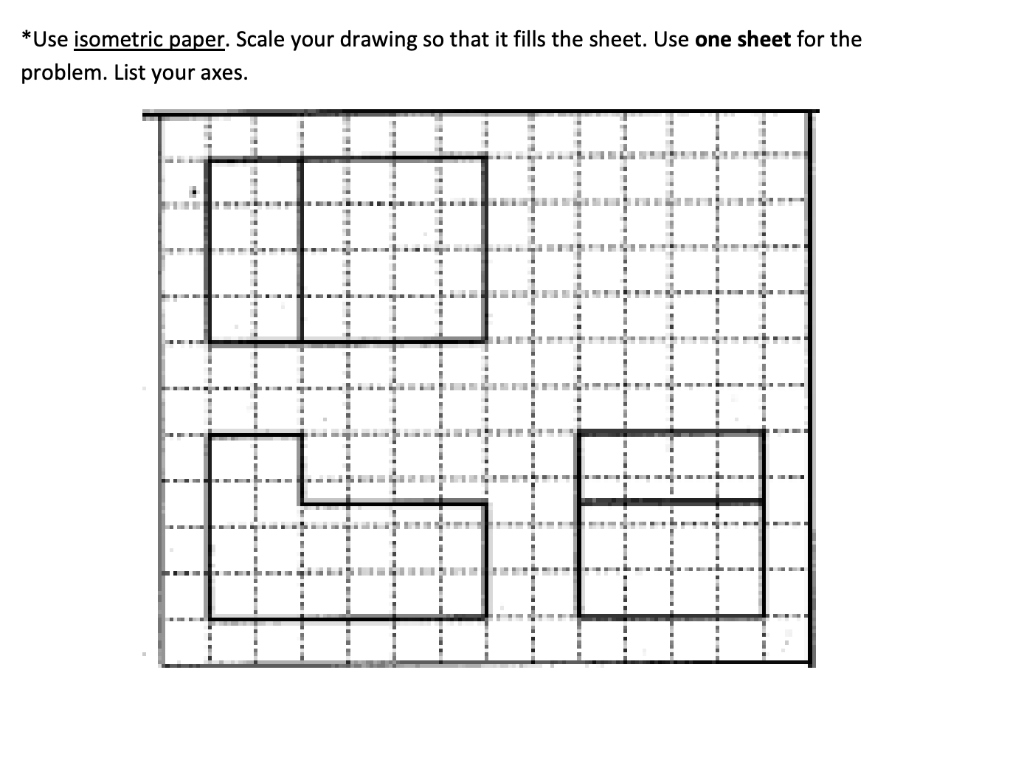 Solved *Use isometric paper. Scale your drawing so that it | Chegg.com