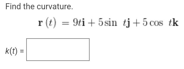 [Solved]: Find the curvature. [ mathbf{r}(t)=9 t mathbf