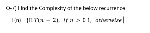 Solved Q-7) Find the Complexity of the below recurrence T(n) | Chegg.com