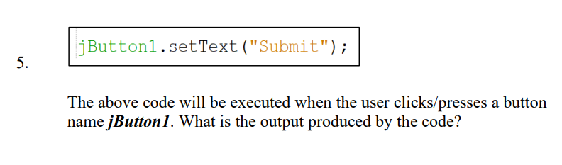 Solved 5. jButton1.setText ("Submit"); The above code will | Chegg.com