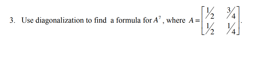 Solved % 34 3. Use diagonalization to find a formula for A”, | Chegg.com