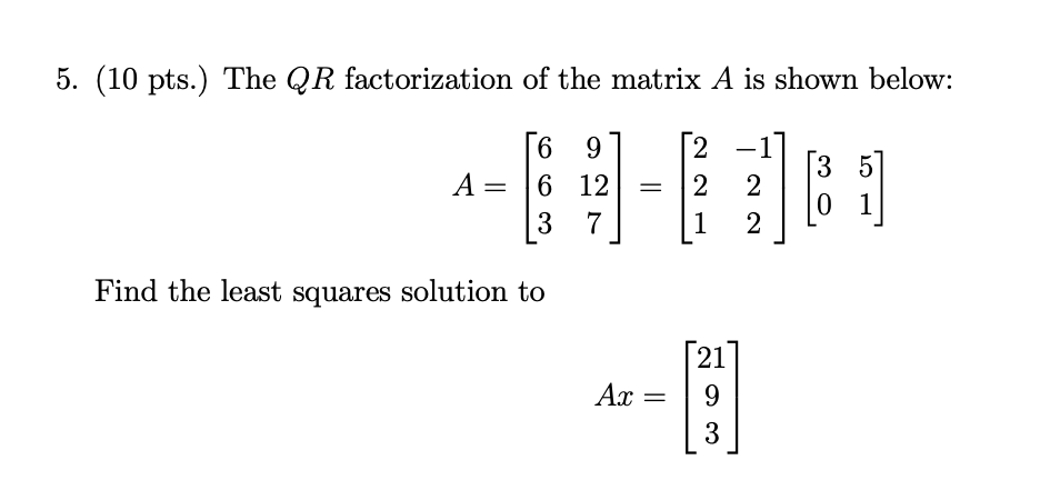 Solved 5. (10 pts.) The QR factorization of the matrix A is | Chegg.com