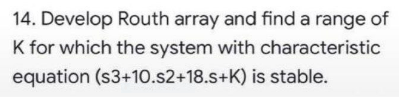 Solved 14. Develop Routh array and find a range of K for | Chegg.com