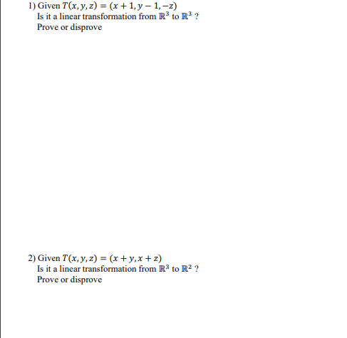 Solved 1) Given T(x, y, z) = (x + 1, y - 1,-2) Is it a | Chegg.com