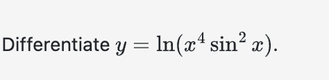 Solved Differentiate y=ln(x4sin2x). | Chegg.com