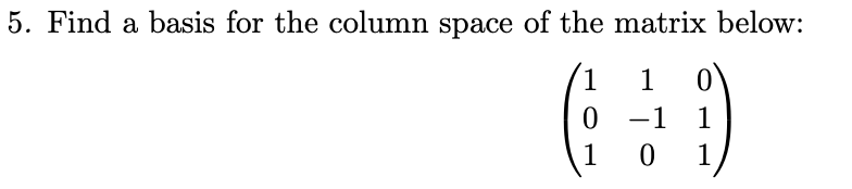 Solved 5. Find a basis for the column space of the matrix | Chegg.com