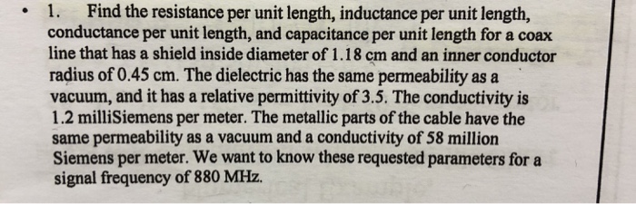 Solved 1. Find the resistance per unit length, inductance | Chegg.com