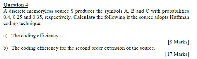 Solved Question 4 A discrete memoryless source S produces | Chegg.com