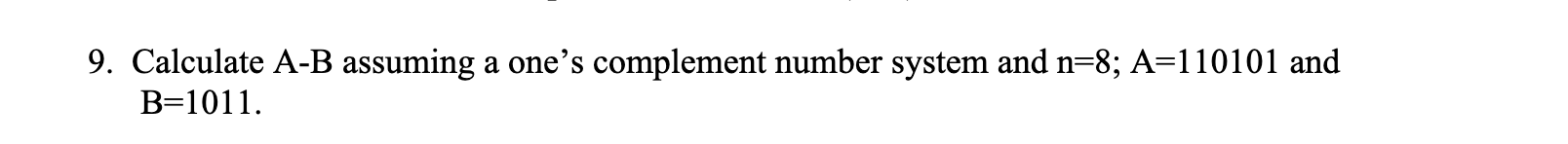 Solved 9. Calculate A-B assuming a one's complement number | Chegg.com
