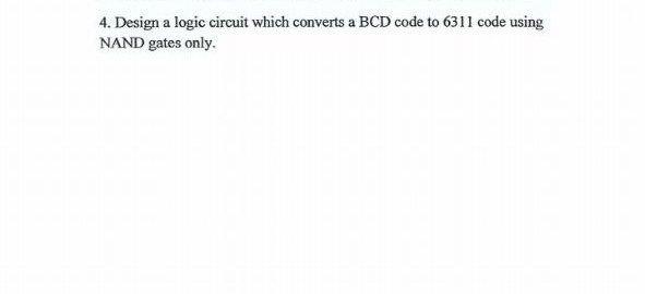 Solved 4. Design a logic circuit which converts a BCD code | Chegg.com