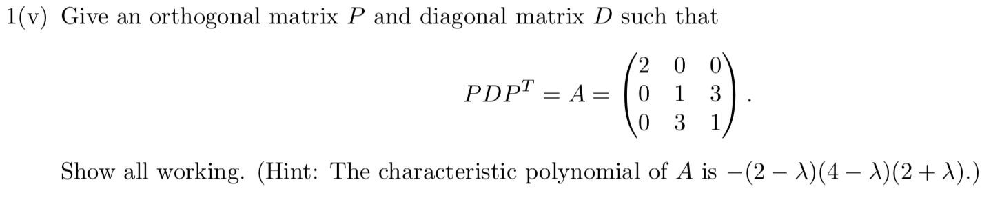 Solved 1(v) Give an orthogonal matrix P and diagonal matrix | Chegg.com