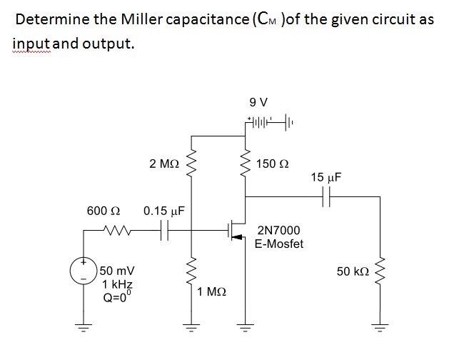 Solved Determine the Miller capacitance (CM )of the given | Chegg.com