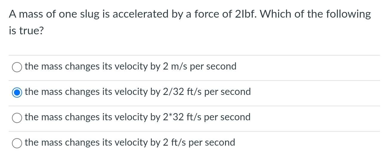 Solved A mass of one slug is accelerated by a force of 21bf. | Chegg.com