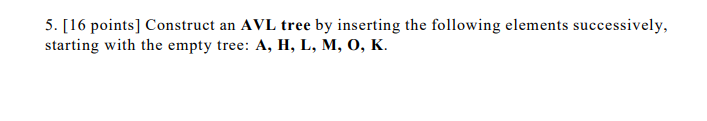 Solved 5. [16 points] Construct an AVL tree by inserting the | Chegg.com