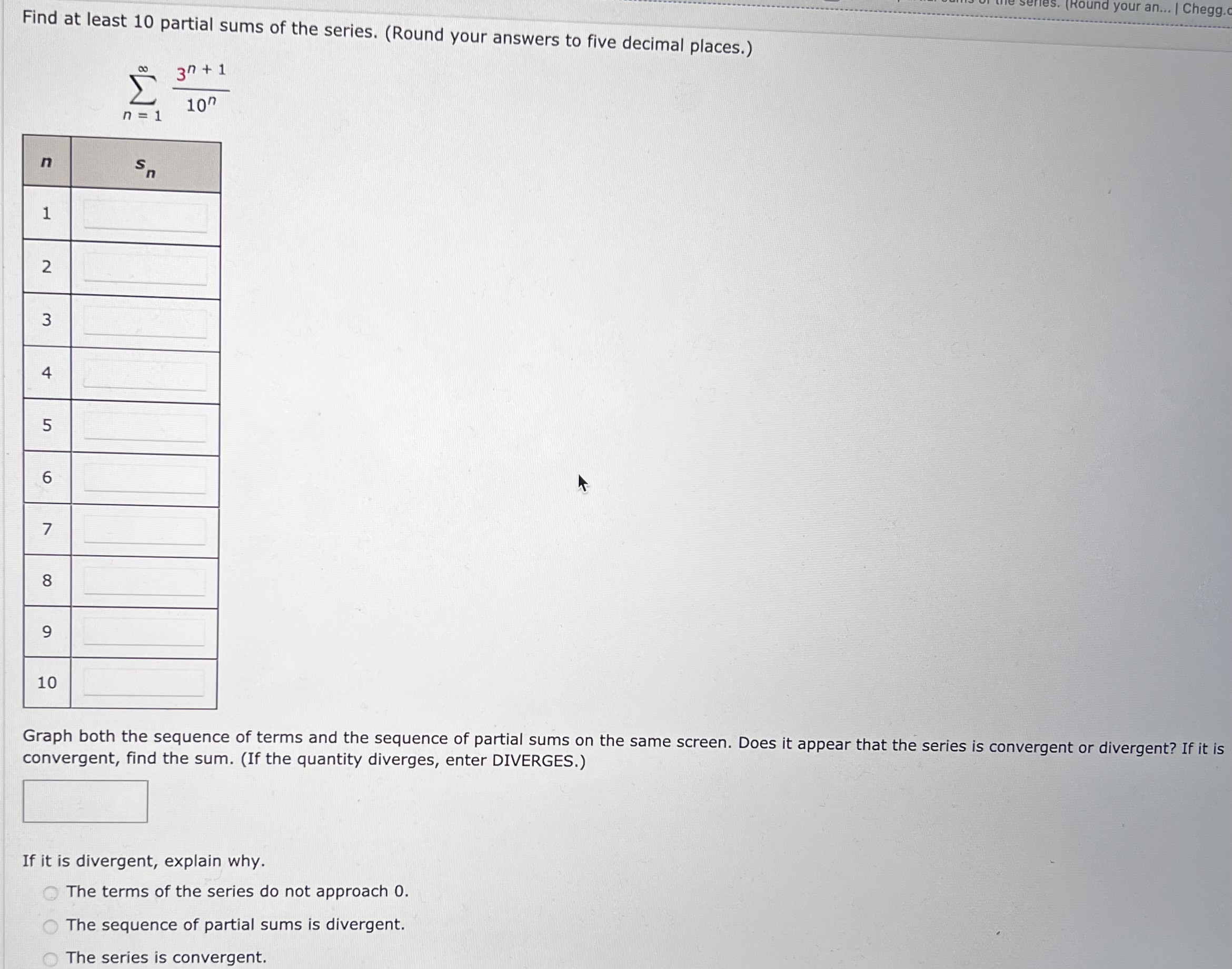 Solved Find at least 10 partial sums of the series. (Round | Chegg.com