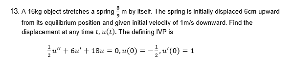 Solved 13. A 16kg object stretches a spring by itself. The | Chegg.com