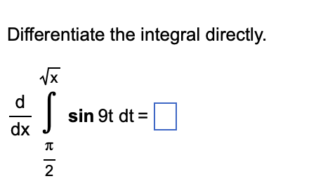 Solved Differentiate the integral directly. dxd∫2πxsin9tdt= | Chegg.com