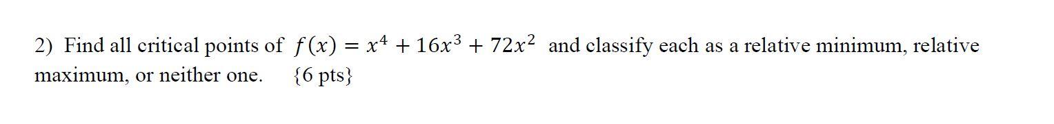 Solved 2) Find all critical points of f(x)=x4+16x3+72x2 and | Chegg.com