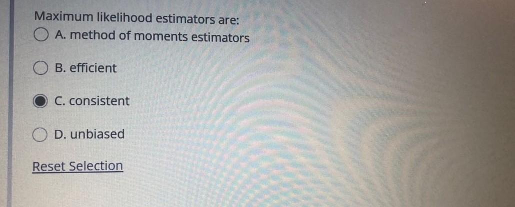 Solved Maximum likelihood estimators are: O A. method of | Chegg.com