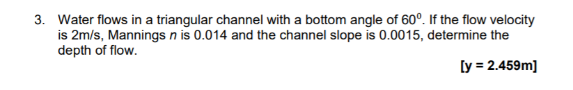 Solved 3. Water flows in a triangular channel with a bottom | Chegg.com
