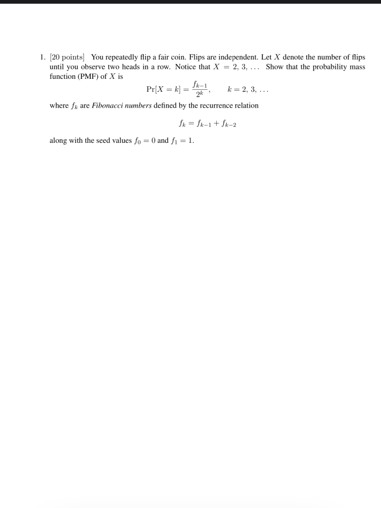 Solved 1. 20 points You repeatedly flip a fair coin. Flips | Chegg.com