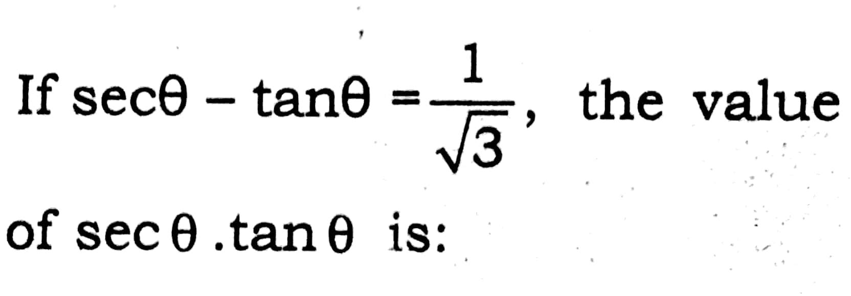 Solved If seco - tane wil the value of sec 0 .tan o is: | Chegg.com