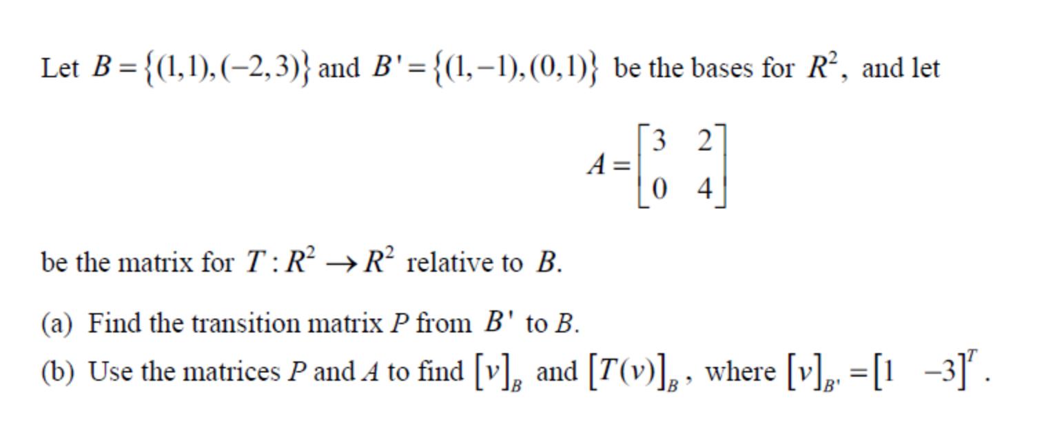 Solved Let B={(1,1),(-2,3)} and B'={(1,-1),(0,1)} be the | Chegg.com