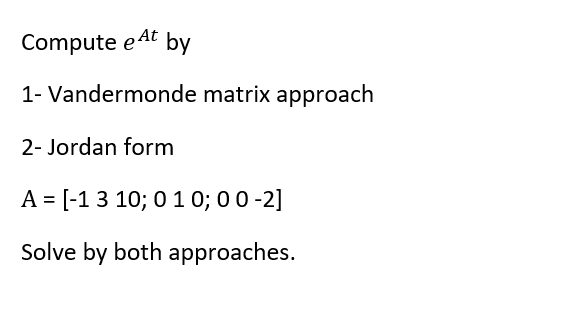 Solved Compute eAt by 1- Vandermonde matrix approach 2- | Chegg.com