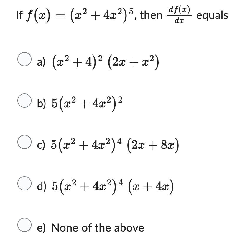 Solved f(x)=(x2+4x2)5, then dxdf(x) a) (x2+4)2(2x+x2) b) | Chegg.com