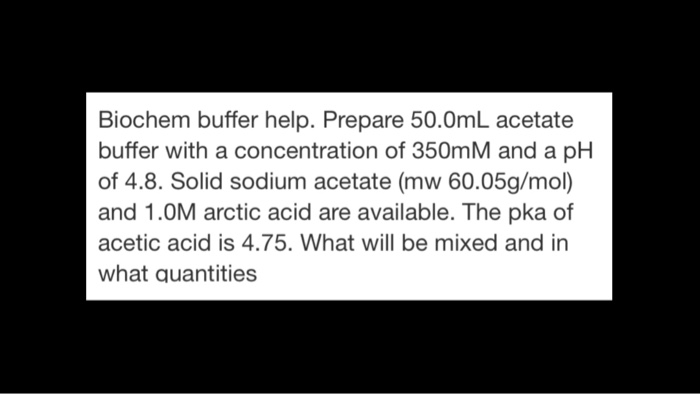 Solved Biochem buffer help. Prepare 50.0mL acetate buffer | Chegg.com