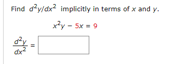 Solved Find d2y/dx2 implicitly in terms of x and y. x2y−5x=9 | Chegg.com