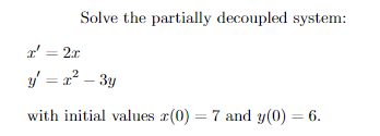 Solved Solve the partially decoupled system: x′y′=2x=x2−3y | Chegg.com