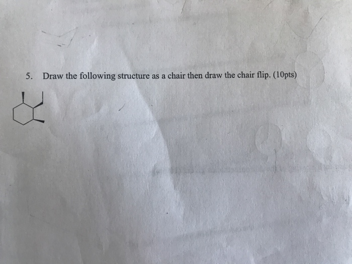 Solved 5. Draw the following structure as a chair then draw | Chegg.com
