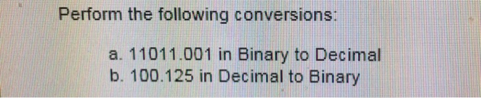 Solved Perform the following conversions: a. 11011.001 in | Chegg.com