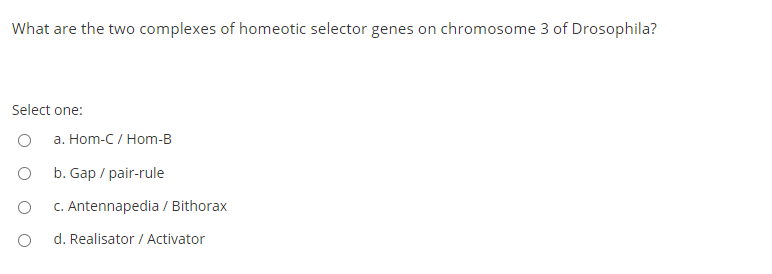 Solved What are the two complexes of homeotic selector genes | Chegg.com