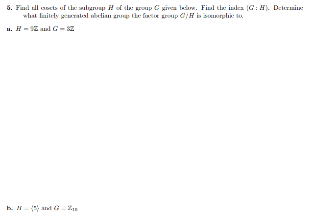 Solved 5. Find all cosets of the subgroup H of the group G | Chegg.com
