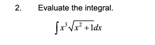 Solved Evaluate the integral. ∫x3x2+1dx | Chegg.com