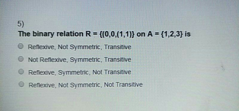 Solved 5) The binary relation R ((0,0,(1,1)) on A (1,2,3 is | Chegg.com