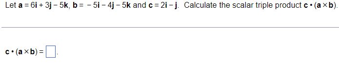 Solved Let a=6i+3j−5k,b=−5i−4j−5k and c=2i−j. Calculate the | Chegg.com