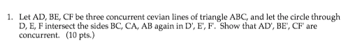 Solved 1. Let AD, BE, CF be three concurrent cevian lines of | Chegg.com