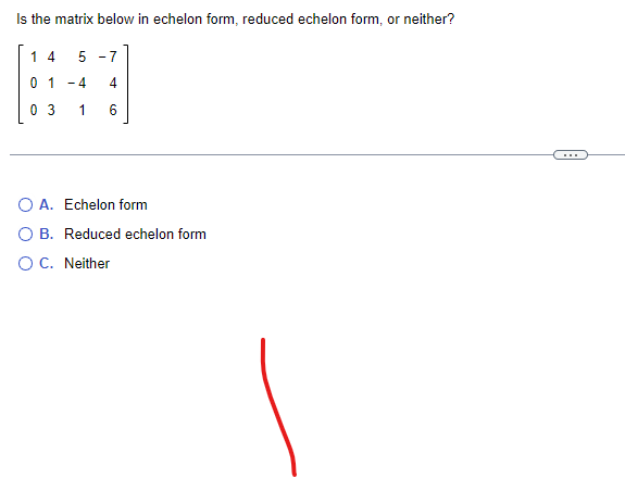 Solved Is the matrix below in echelon form, reduced echelon | Chegg.com