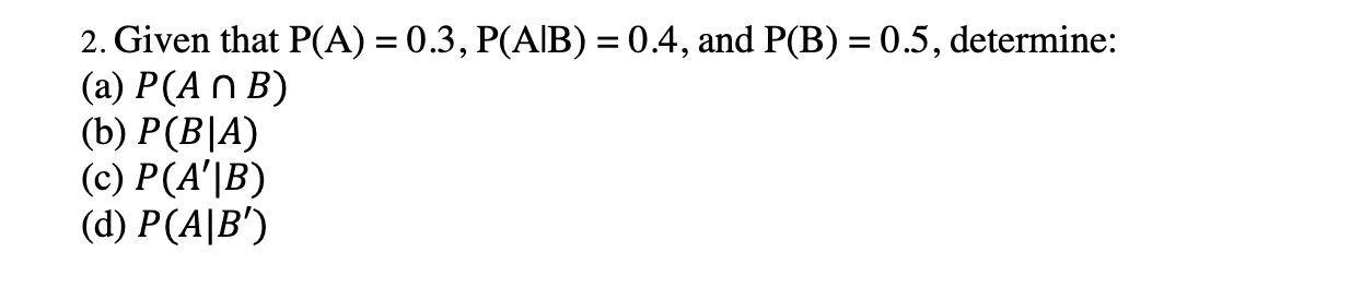 Solved Given that P(A)=0.3,P(A|B)=0.4, ﻿and P(B)=0.5, | Chegg.com
