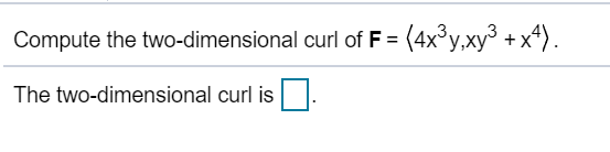 Solved Compute the two-dimensional curl of F(4x y.xy x 4). | Chegg.com