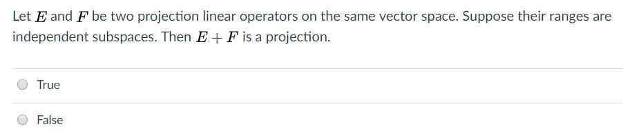 Solved Let E and F be two projection linear operators on the | Chegg.com