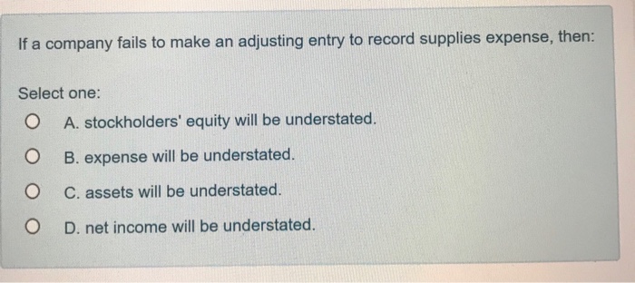 Solved If a company fails to make an adjusting entry to | Chegg.com