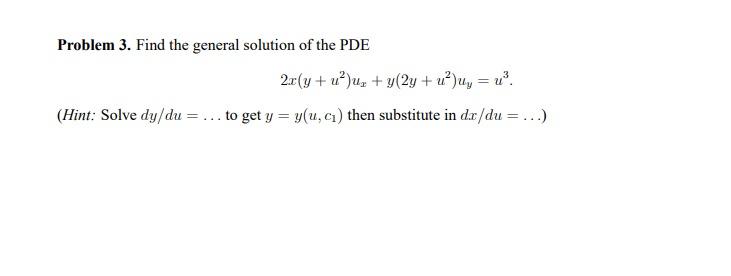 Solved Problem 3. Find the general solution of the PDE 2x(y | Chegg.com