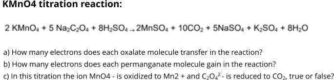 Solved KMnO4 titration reaction: 2 KMnO4 + 5 Na2C2O4 + | Chegg.com