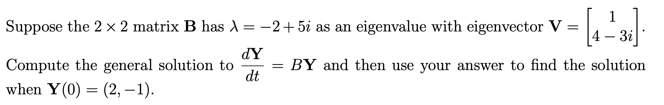 Solved Suppose the 2 x 2 matrix B has != -2+5i as an | Chegg.com