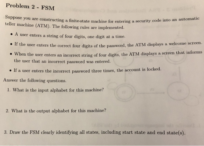 Solved Problem 2 FSM Suppose you are teller machine (ATM). | Chegg.com